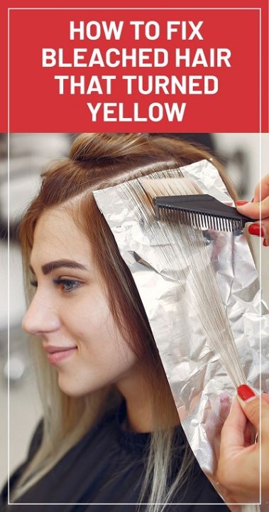 How To Fix Bleached Hair That Turned Yellow