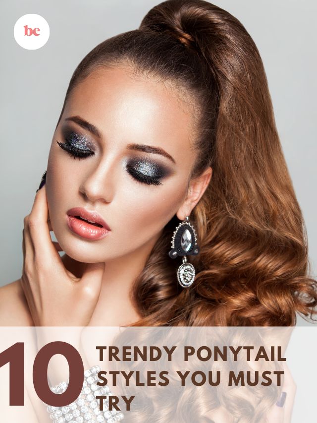 10 Trendy Ponytail Styles You Must Try - Beauty Epic