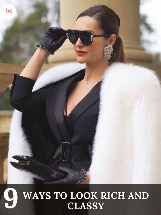 9 Ways To Look Rich And Classy - Beauty Epic