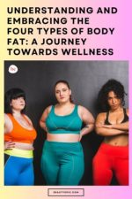 Understanding And Embracing The Four Types Of Body Fat: A Journey ...